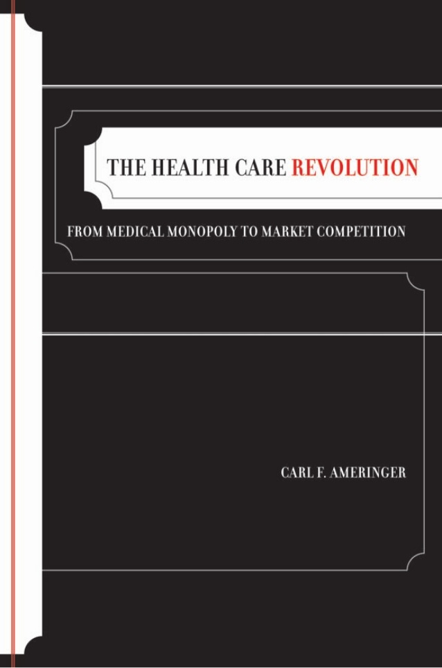 The Health Care Revolution: From Medical Monopoly to Market Competition ...